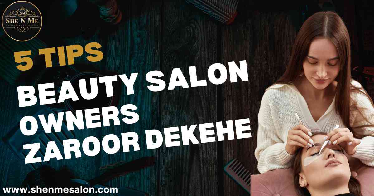 5 Tips for Every Beauty Salon Owner Needs Today | She N Me